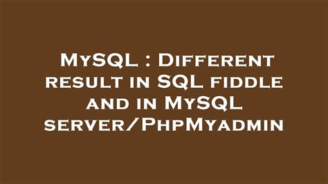 Mysql Different Result In Sql Fiddle And In Mysql Serverphpmyadmin