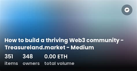 How To Build A Thriving Web3 Community Treasureland Market Medium Collection Opensea