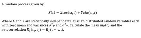 Solved A Random Process Given By Z T Xcos Omega Ct Chegg