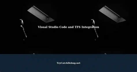 Integrating Visual Studio Code With Microsoft Visual Studio Team