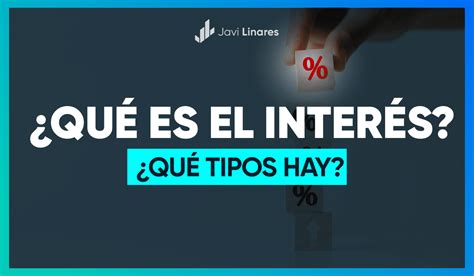 ¿qué Es El Interés O Qué Tipos De Interés Existen Ejemplos