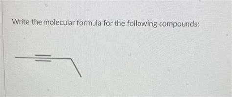 Solved Write The Molecular Formula For The Following Chegg Com