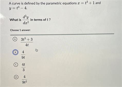 solved a curve is defined by the parametric equations x t3 1