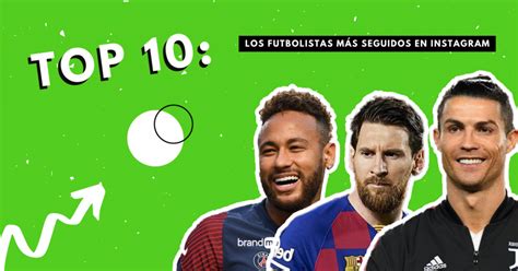 Top 10 Los Futbolistas Más Seguidos En Instagram