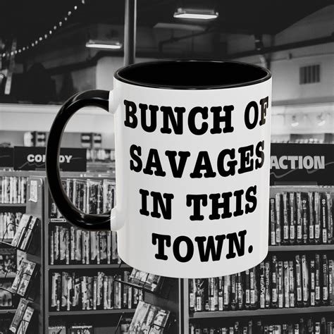 Bunch Of Savages In This Town Movie Quote Mug Etsy