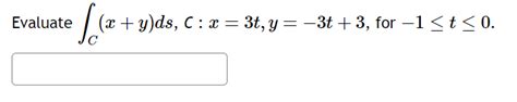 Solved Evaluate C X Y Ds C X 3t Y 3t 3 For 1t0 Chegg Com