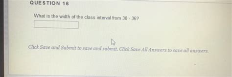 solved question 16 what is the width of the class interval