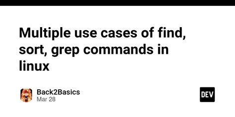 Multiple Use Cases Of Find Sort Grep Commands In Linux Dev Community