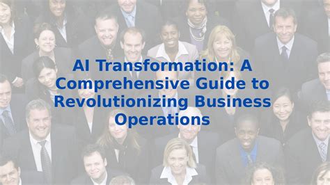 Ai Transformation A Comprehensive Guide To Revolutionizing Business Operations