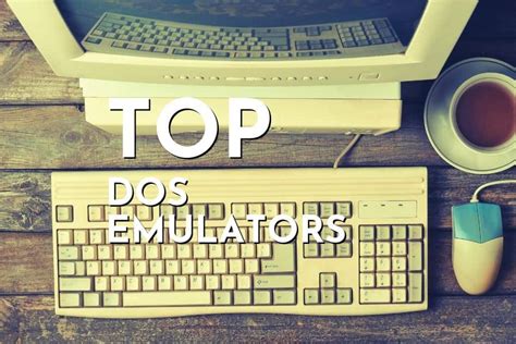 Top 20 DOS Emulators For Windows Android Mac Linux