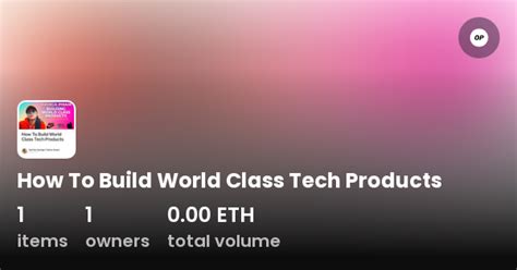 How To Build World Class Tech Products Collection OpenSea