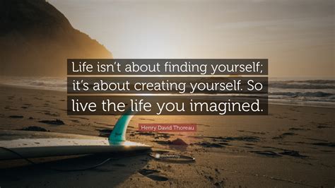 Henry David Thoreau Quote Life Isnt About Finding Yourself Its
