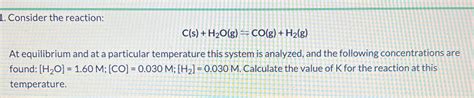 Solved 1 Consider The Reaction C S H20 G Co G H2 G At Course Hero