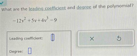Solved What Are The Leading Coefficient And Degree Of The Polynomial 12v 2 5v 4v 3 9 Leading