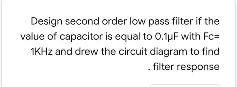 Solved Design Second Order Low Pass Filter If The Value Of