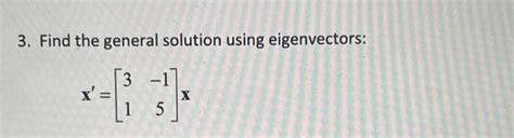 Solved 3 Find The General Solution Using Eigenvectors