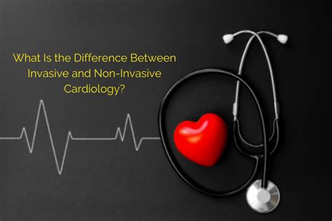 What Is The Difference Between Invasive And Non Invasive Cardiology