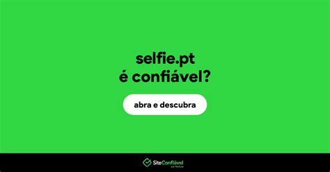 Selfie pt é confiável Selfie é segura Site Confiável