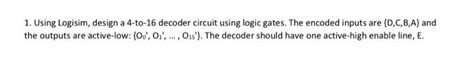 Solved 1 Using Logisim Design A 4 To 16 Decoder Circuit
