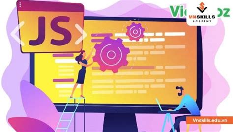 Javascript là gì Tìm hiểu về ngôn ngữ lập trình Javascript từ A Z Vnskills Academy