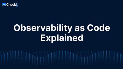 Observability As Code Explained Benefits And How To Get Started