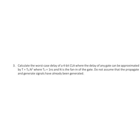 Solved Calculate The Worst Case Delay Of A 4 Bit CLA Where Chegg