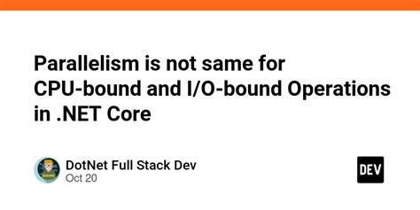 Waqas Ahmed On Linkedin Parallelism Is Not Same For Cpu Bound And Io Bound Operations In Net Core
