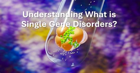 What Is Single Gene Disorders Single Gene Disorder Types With Examples