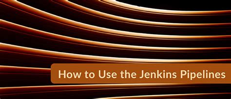 How To Use The Jenkins Pipelines DevOps Com