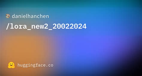Danielhanchen Lora New2 20022024 · Hugging Face