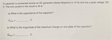 Solved A Capacitor Is Connected Across An Ac Generator Whose