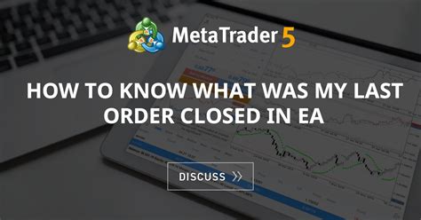 How To Know What Was My Last Order Closed In Ea Automated Forex Trading Systems Mql4 And