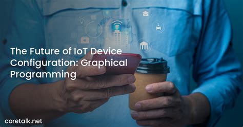 The Future Of Iot Device Configuration Graphical Programming