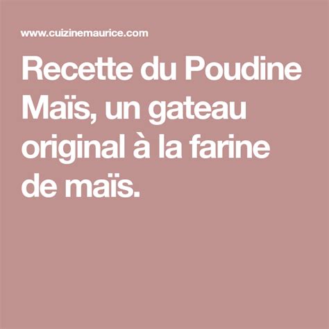 Recette Du Poudine Maïs Un Gateau Original à La Farine De Maïs