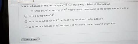 is w a subspace of the vector space if not state why select all