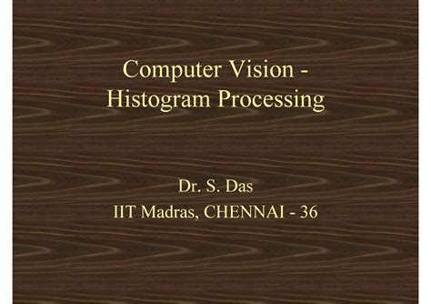 Hist Proc Computer Vision Notes Computer Vision Histogram Processing Dr S Das Iit Madras
