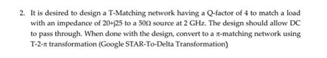 Solved It Is Desired To Design A T Matching Network Chegg Com