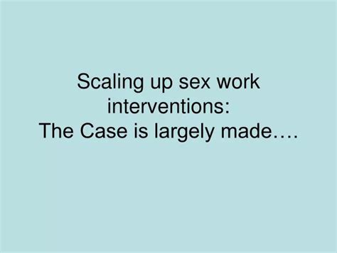 Ppt Scaling Up Sex Work Interventions The Case Is Largely Made… Powerpoint Presentation Id