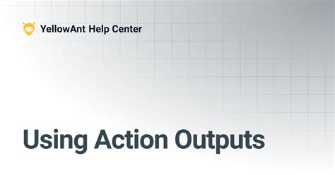 Using Action Outputs Yellowant Help Center