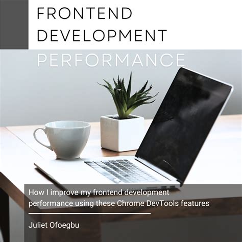 how i improve my frontend development performance using these chrome