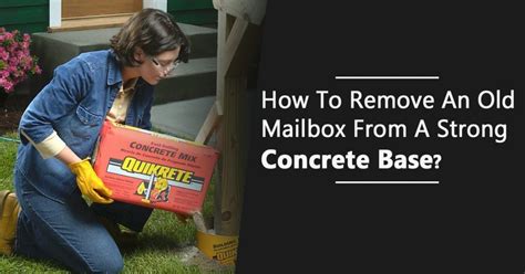 How To Remove An Old Mailbox From A Strong Concrete Base