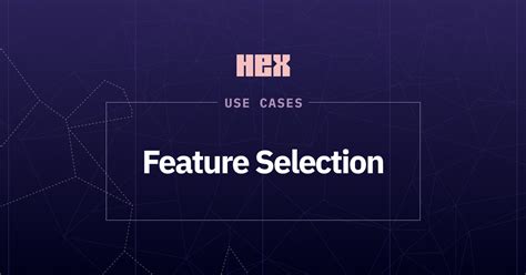 Benefits Of Feature Selection In Machine Learning With Examples Hex
