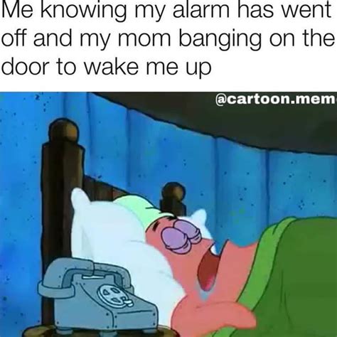 Me Knowing My Alarm Has Went Off And My Mom Banging On The Door To Wake