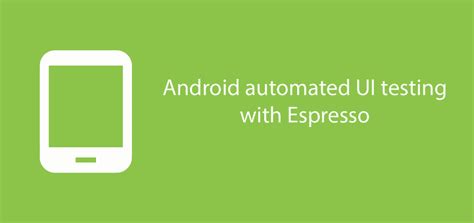 Espresso Android Ui Testing We All Know How Time Consuming And By