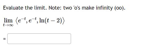 Solved Evaluate The Limit Note Two O S Make Infinity Chegg Com