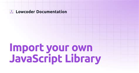 Import Your Own Javascript Library Lowcoder Documentation