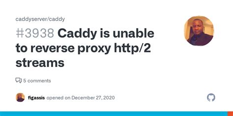 Caddy Is Unable To Reverse Proxy 2 Streams · Issue 3938 · Caddyservercaddy · Github