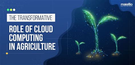 The Transformative Role Of Cloud Computing In Agriculture Matellio Inc