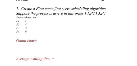 Solved 1 Create A First Come First Serve Scheduling