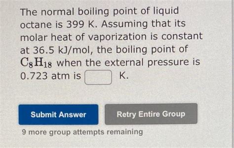 Solved The Normal Boiling Point Of Liquid Octane Is 399 K